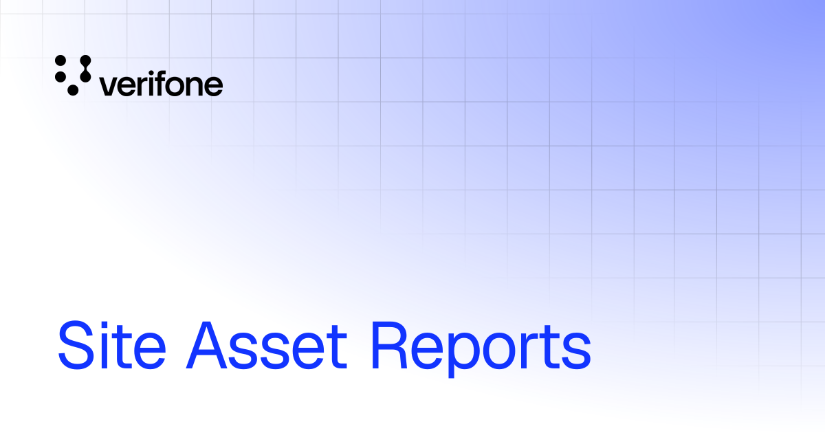 Site Asset Reports | Verifone Documentation Portal